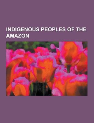 Magrudy.com - Indigenous Peoples of the Amazon: Arawak Peoples, Awa ...