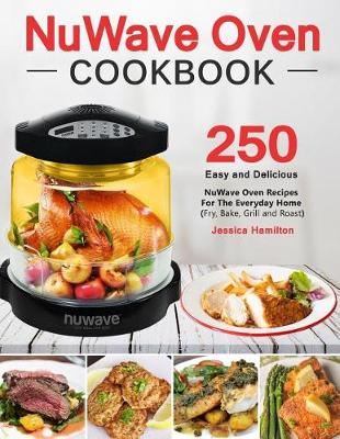Magrudy.com - Nuwave Oven Cookbook: 250 Easy and Delicious Nuwave Oven ...